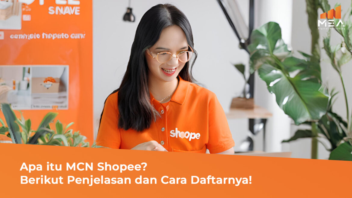 MCN Shopee: Penjelasan & Cara Daftar | Info Lengkap
